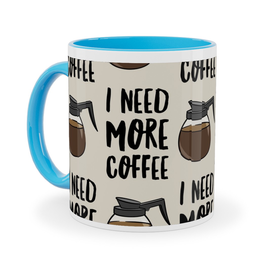 I Need More Coffee Ceramic Mug | Shutterfly